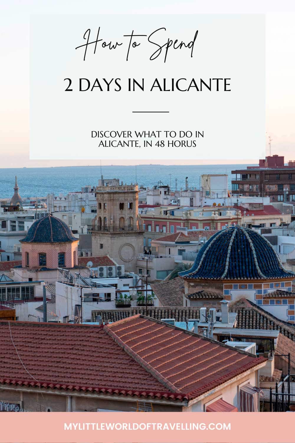 The Ultimate 2 Day Alicante Itinerary You'll Only Need